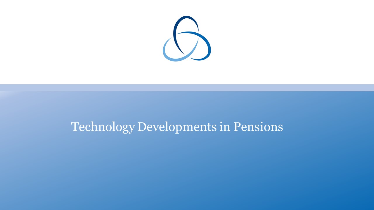 Technology Developments in Pensions - The Society of Pension ...